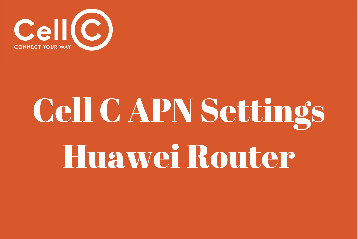 Cell C APN Settings Huawei Router