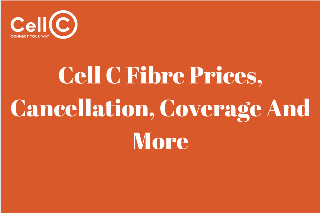 Cell C Fibre Prices, Cancellation, Coverage And More