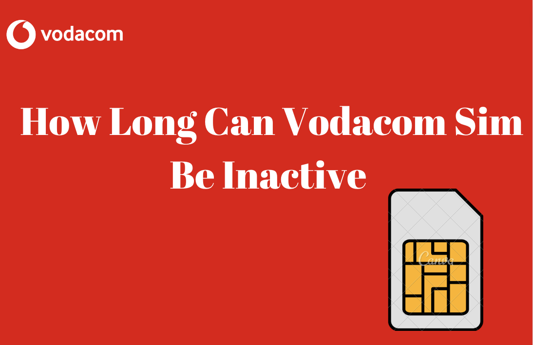 How Long Can Vodacom Sim Be Inactive