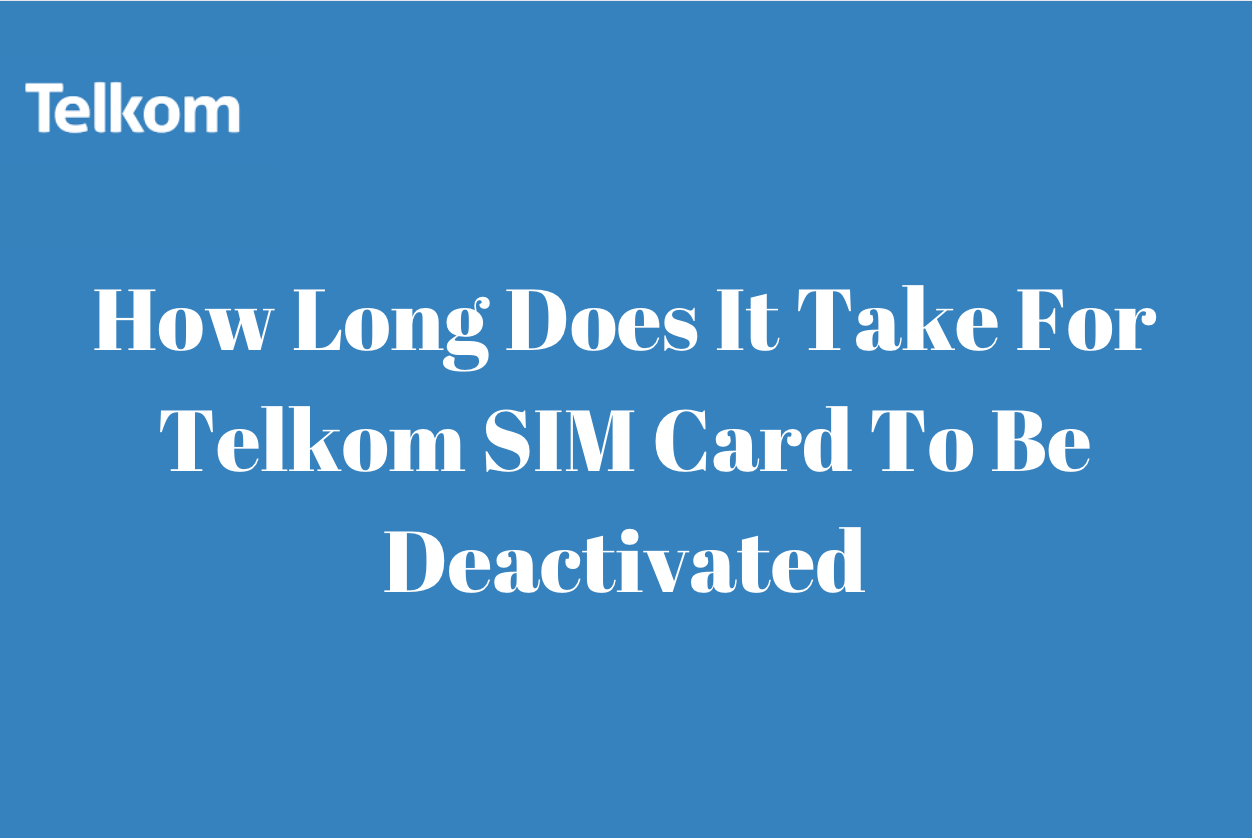 How Long Does It Take For Telkom SIM Card To Be Deactivated