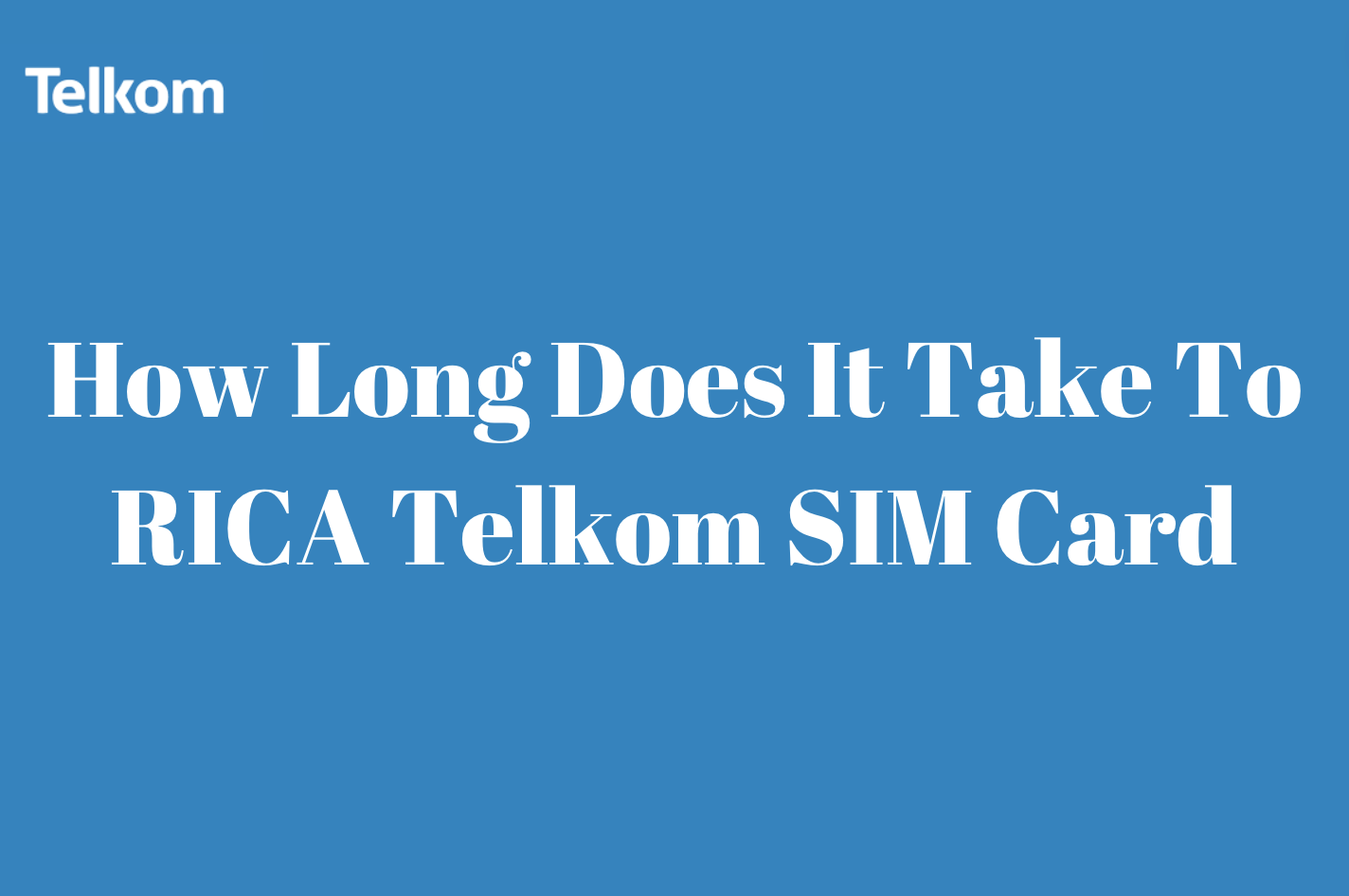How Long Does It Take To RICA Telkom SIM Card