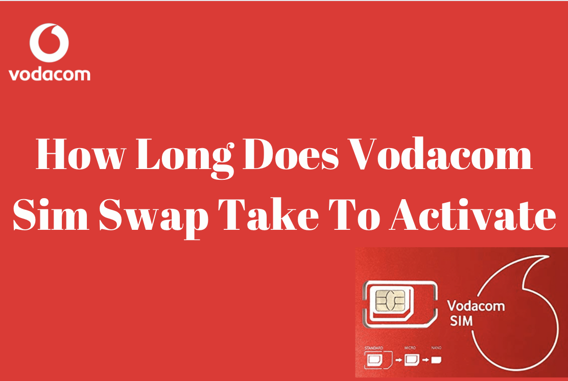 How Long Does Vodacom Sim Swap Take To Activate