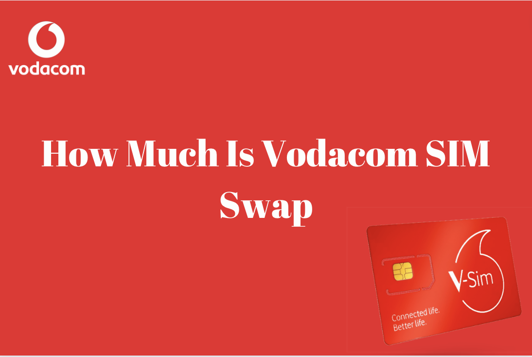 How Much Is Vodacom SIM Swap