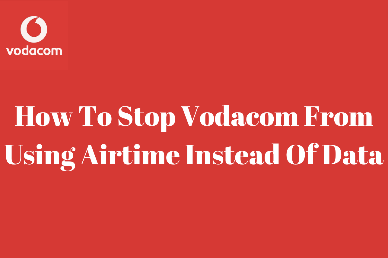 How To Stop Vodacom From Using Airtime Instead Of Data