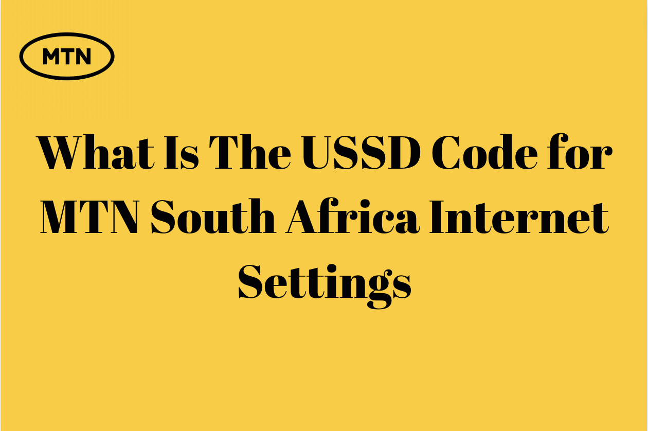 USSD Code For MTN South Africa Internet Settings