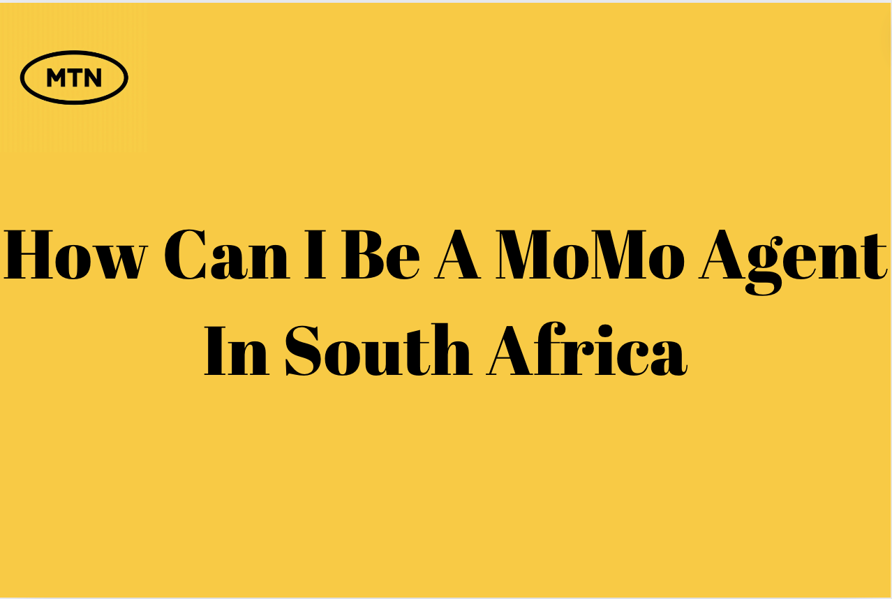 How Can I Be A MoMo Agent In South Africa