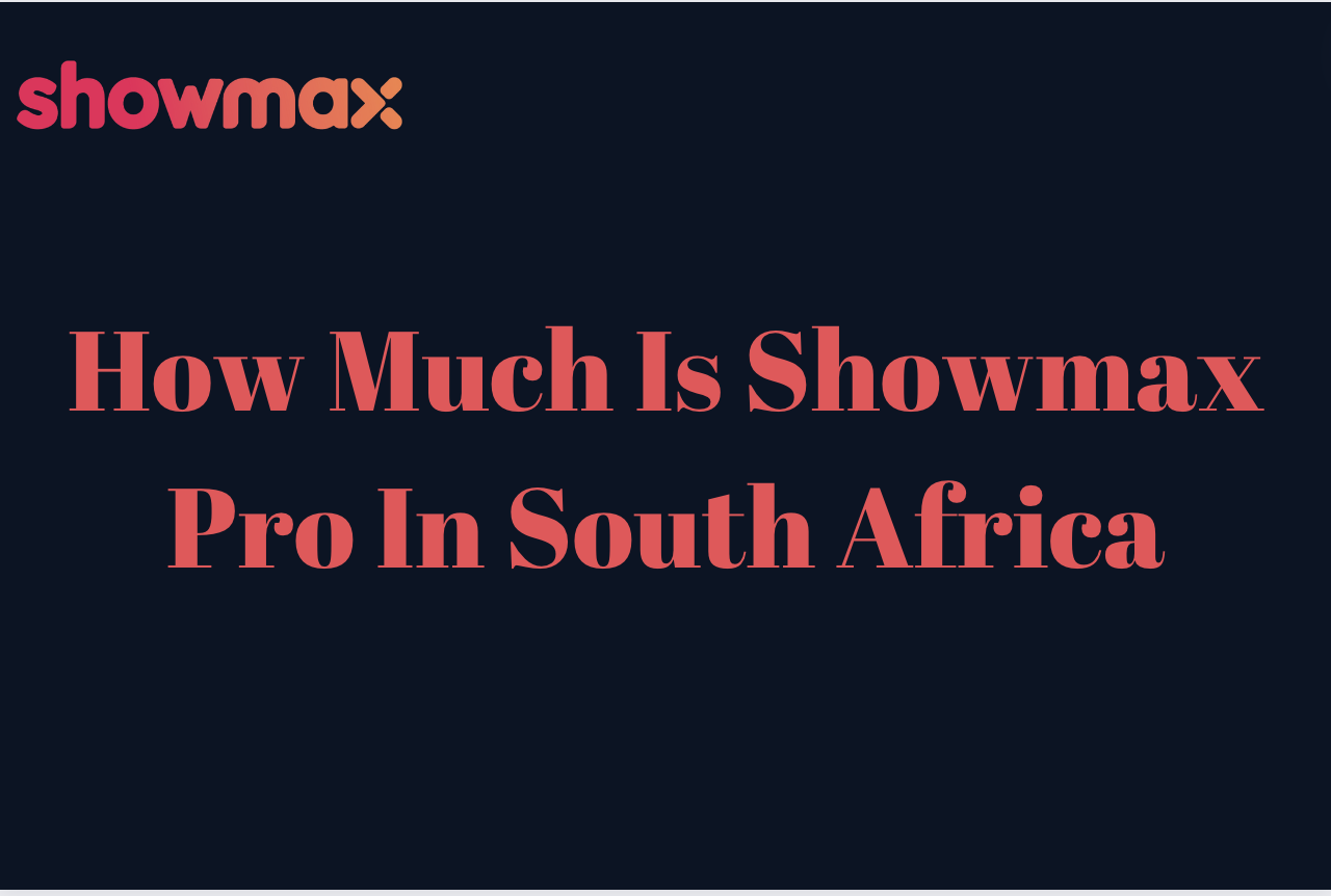 How Much Is Showmax Pro In South Africa