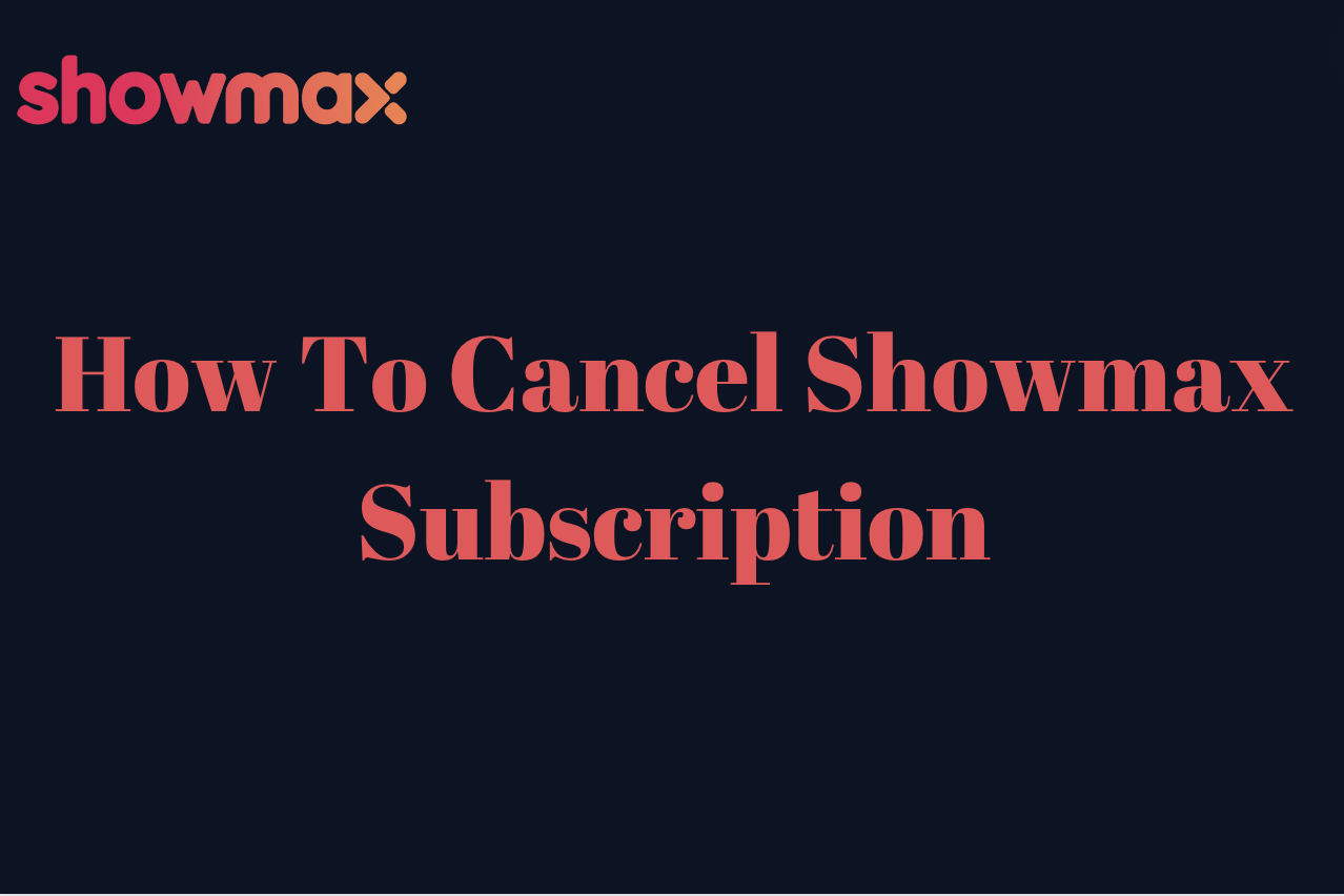 How To Cancel Showmax Subscription