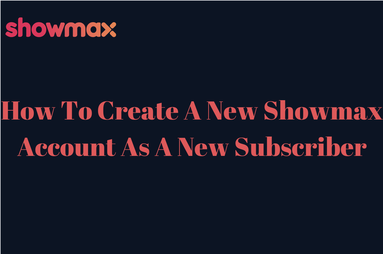 How To Create A New Showmax Account As A New Subscriber
