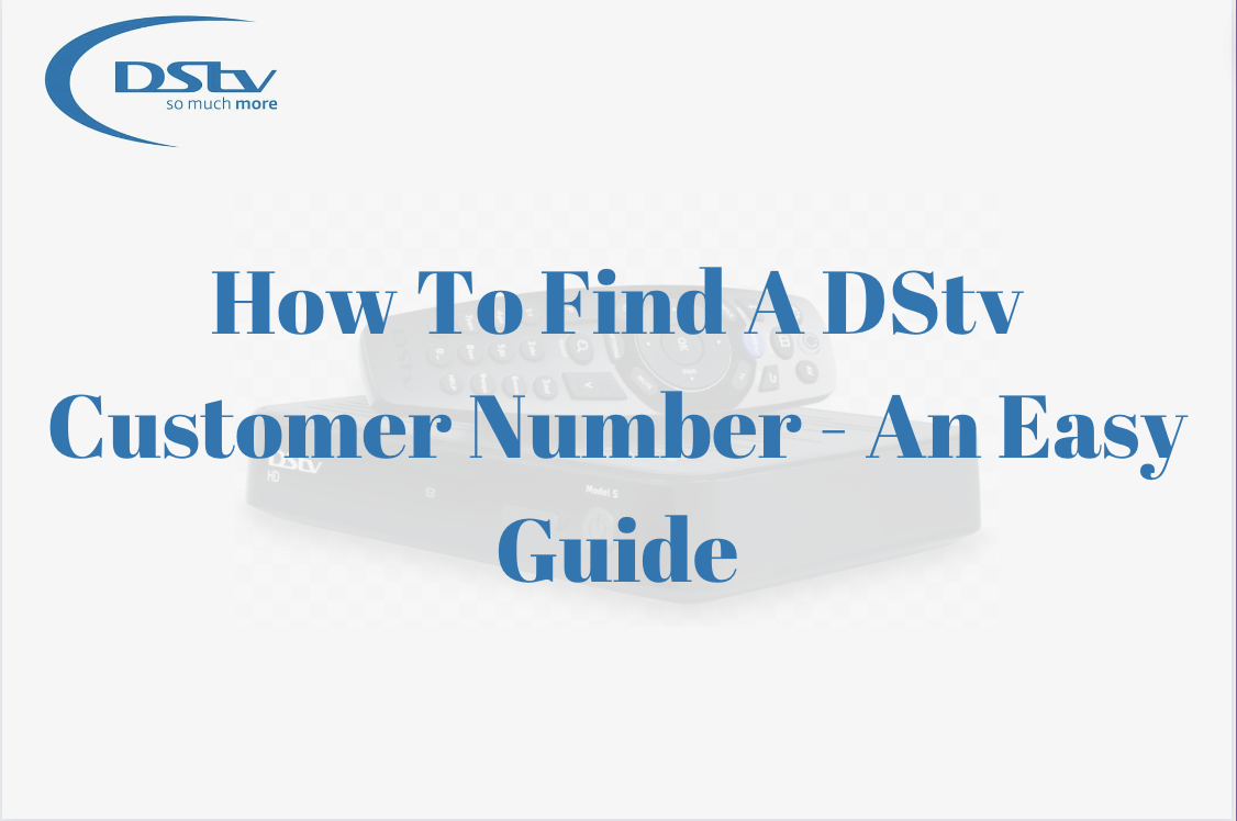 How To Find A DStv Customer Number- An Easy Guide