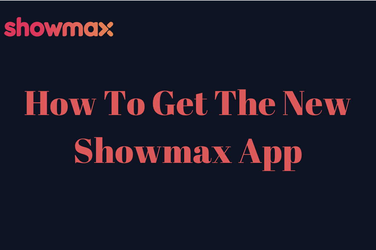 How To Get the New Showmax App